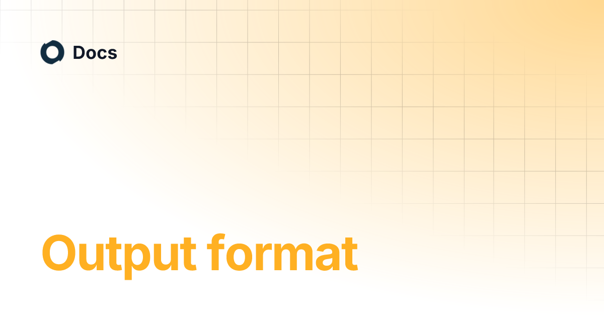 Output format | Docs