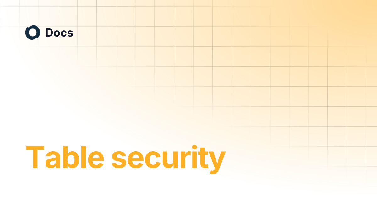 Table security | Docs