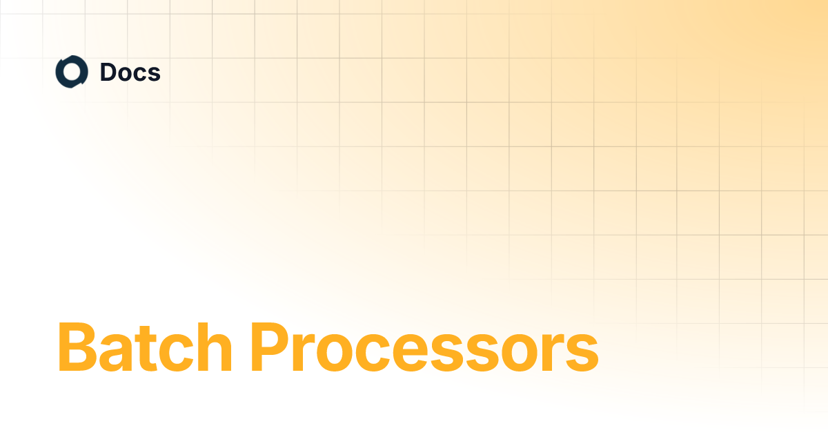 Batch Processors | Docs