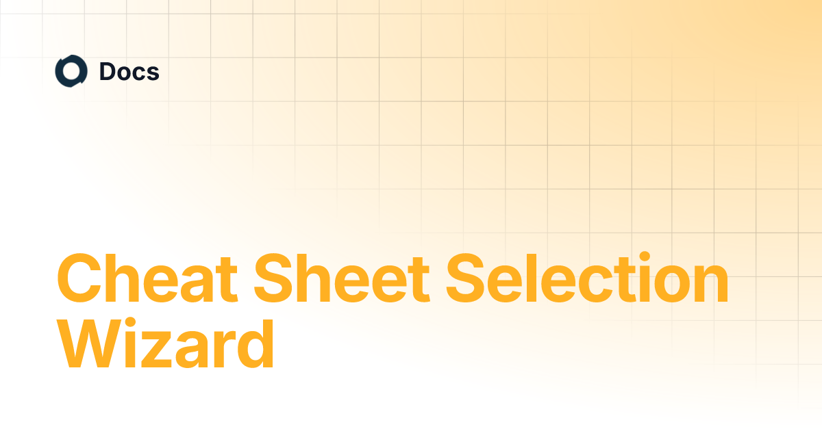 Cheat Sheet Selection Wizard | Docs