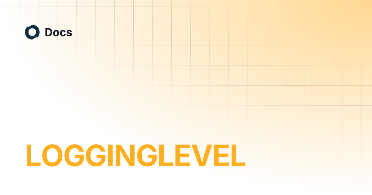 LOGGINGLEVEL | Docs