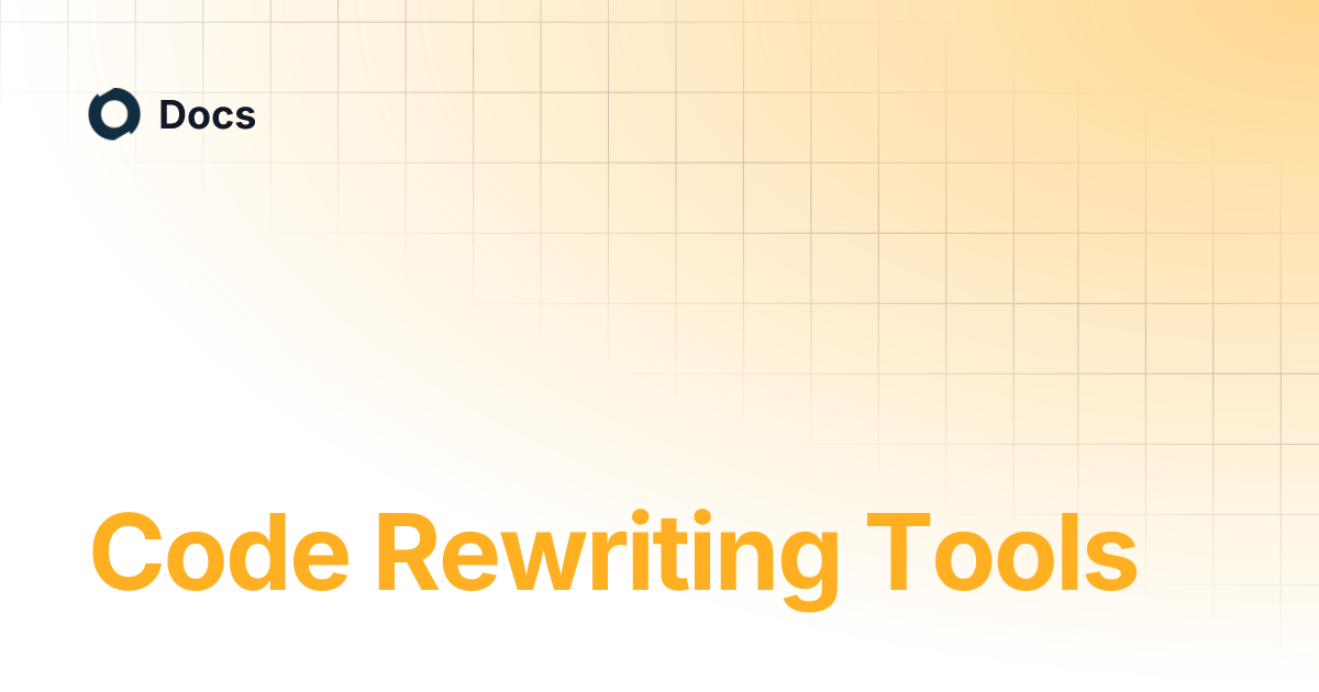 Code Rewriting Tools | Docs