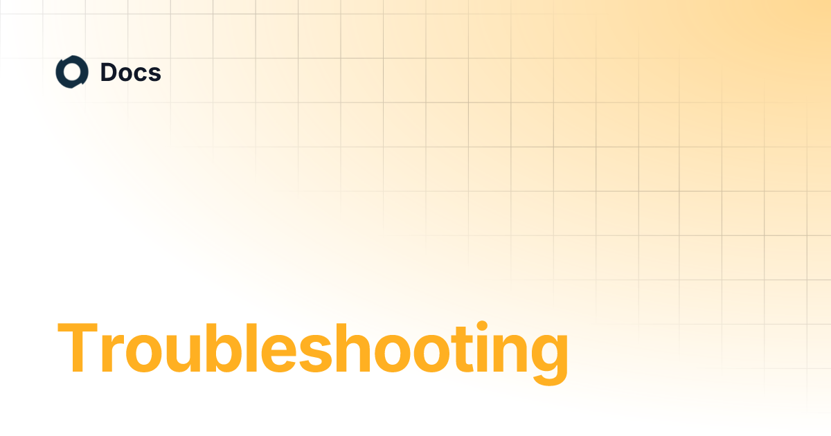 Troubleshooting | Docs