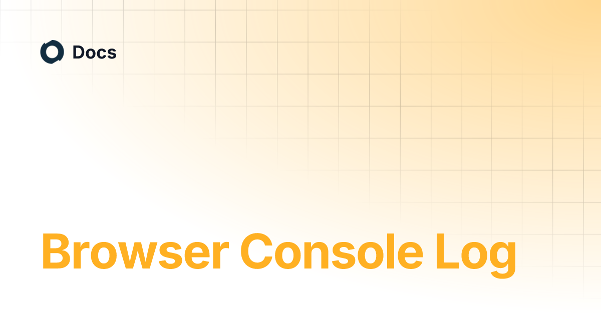 Browser Console Log | Docs