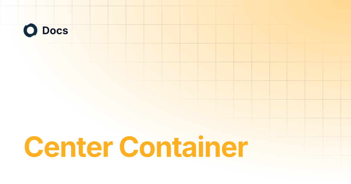 Center Container | Docs