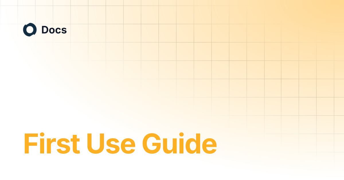 First Use Guide | Docs
